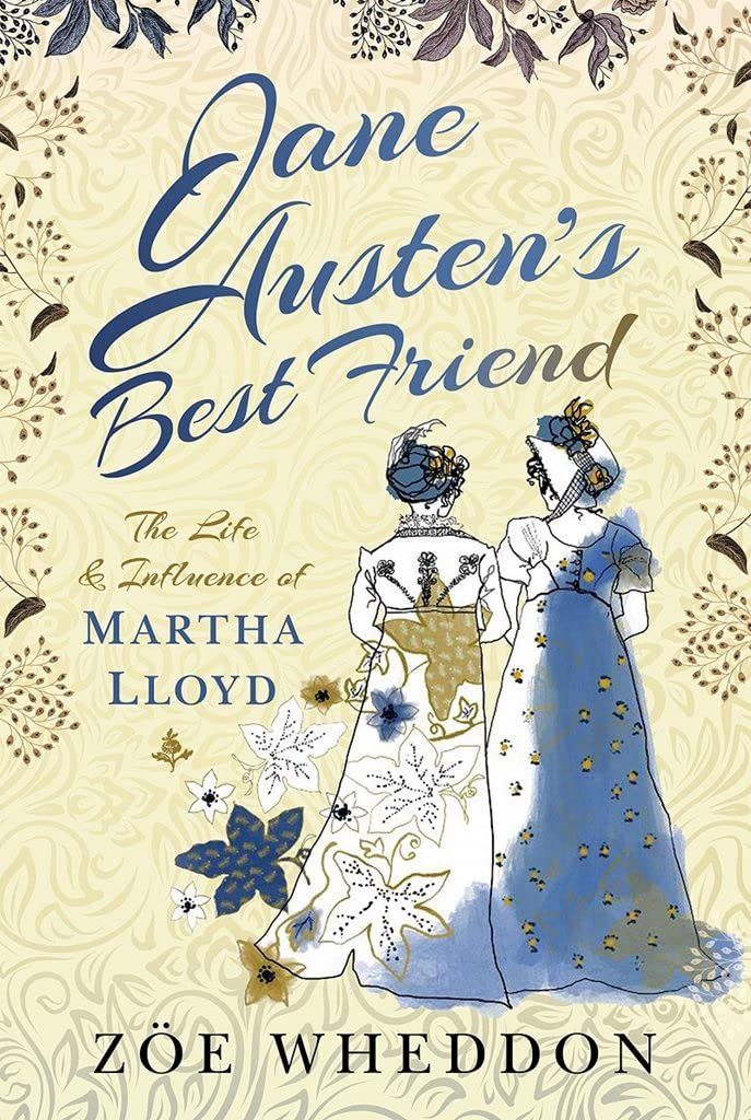 Jane Austen's Best Friend: The Life and Influence of Martha Lloyd ...