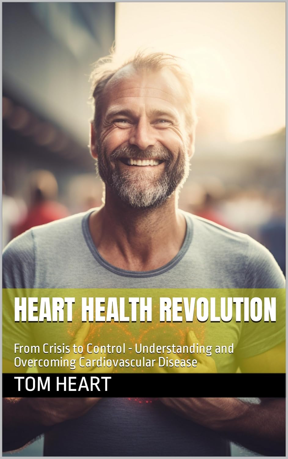 Heart Health Revolution: From Crisis to Control - Understanding and ...