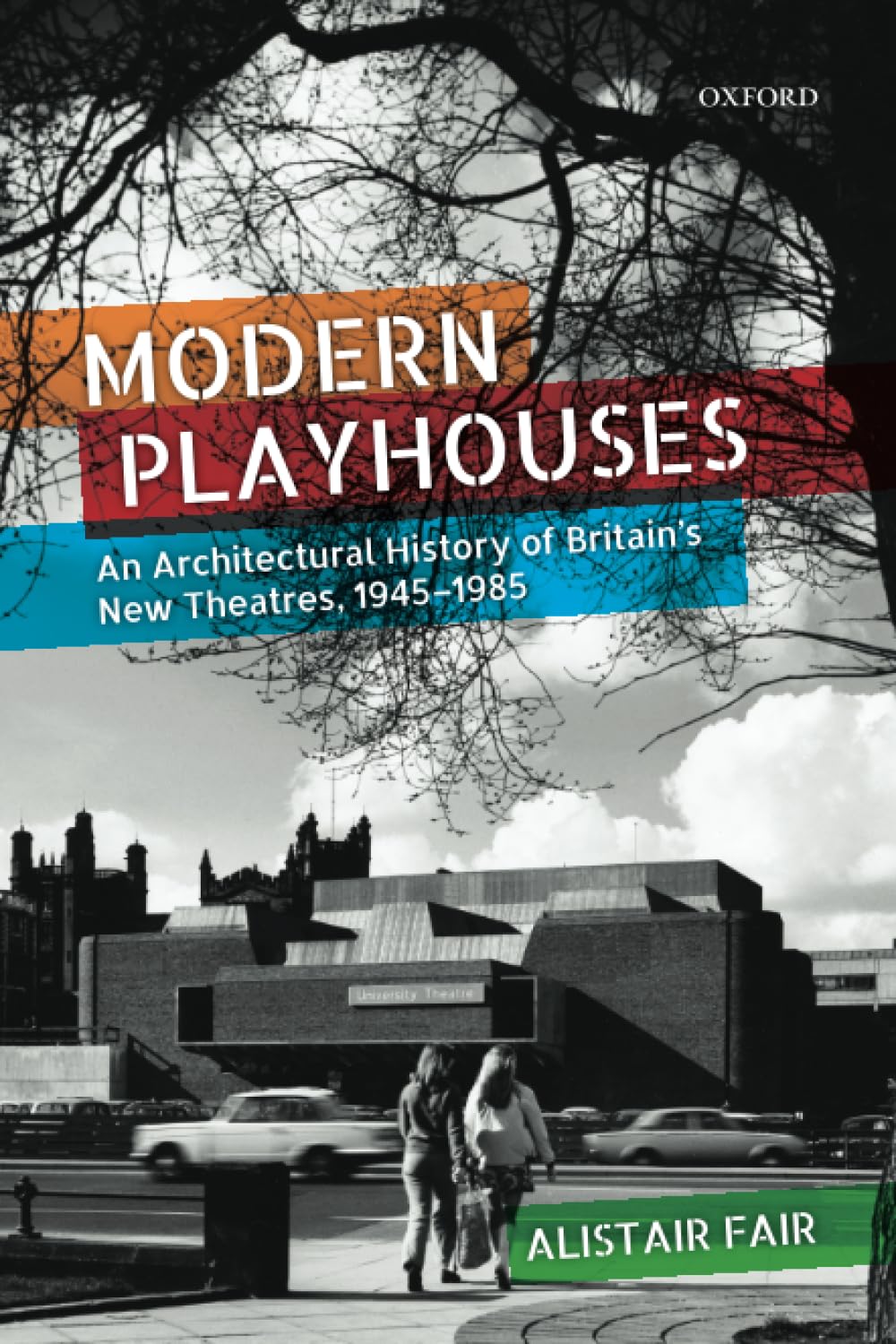 Modern Playhouses: An Architectural History of Britain's New Theatres ...