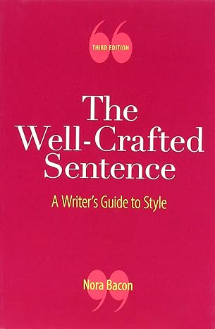 The Well-Crafted Sentence: A Writer's Guide to Style: Bacon, Nora ...