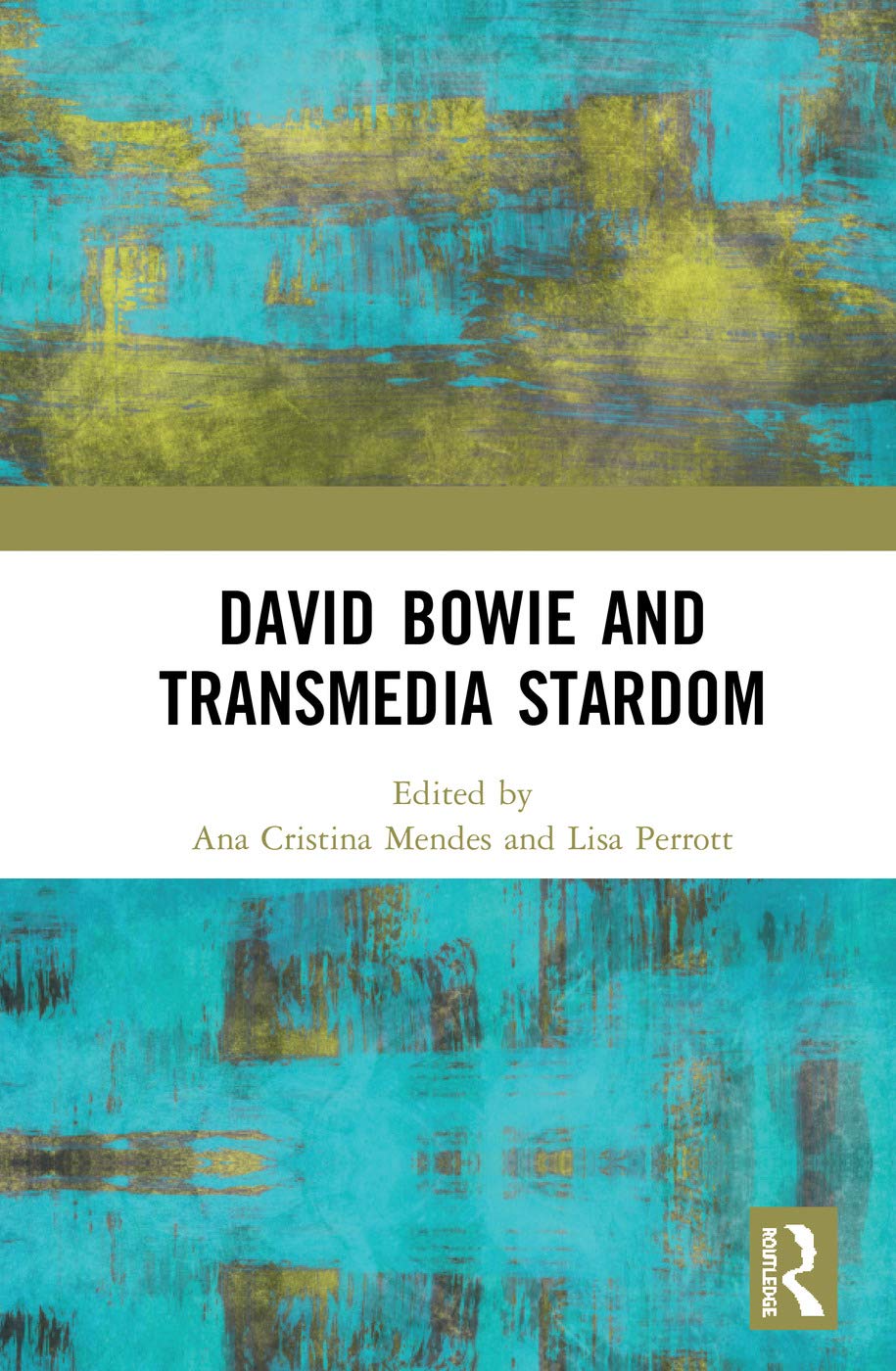 David Bowie and Transmedia Stardom: Mendes, Ana Cristina, Perrott, Lisa ...