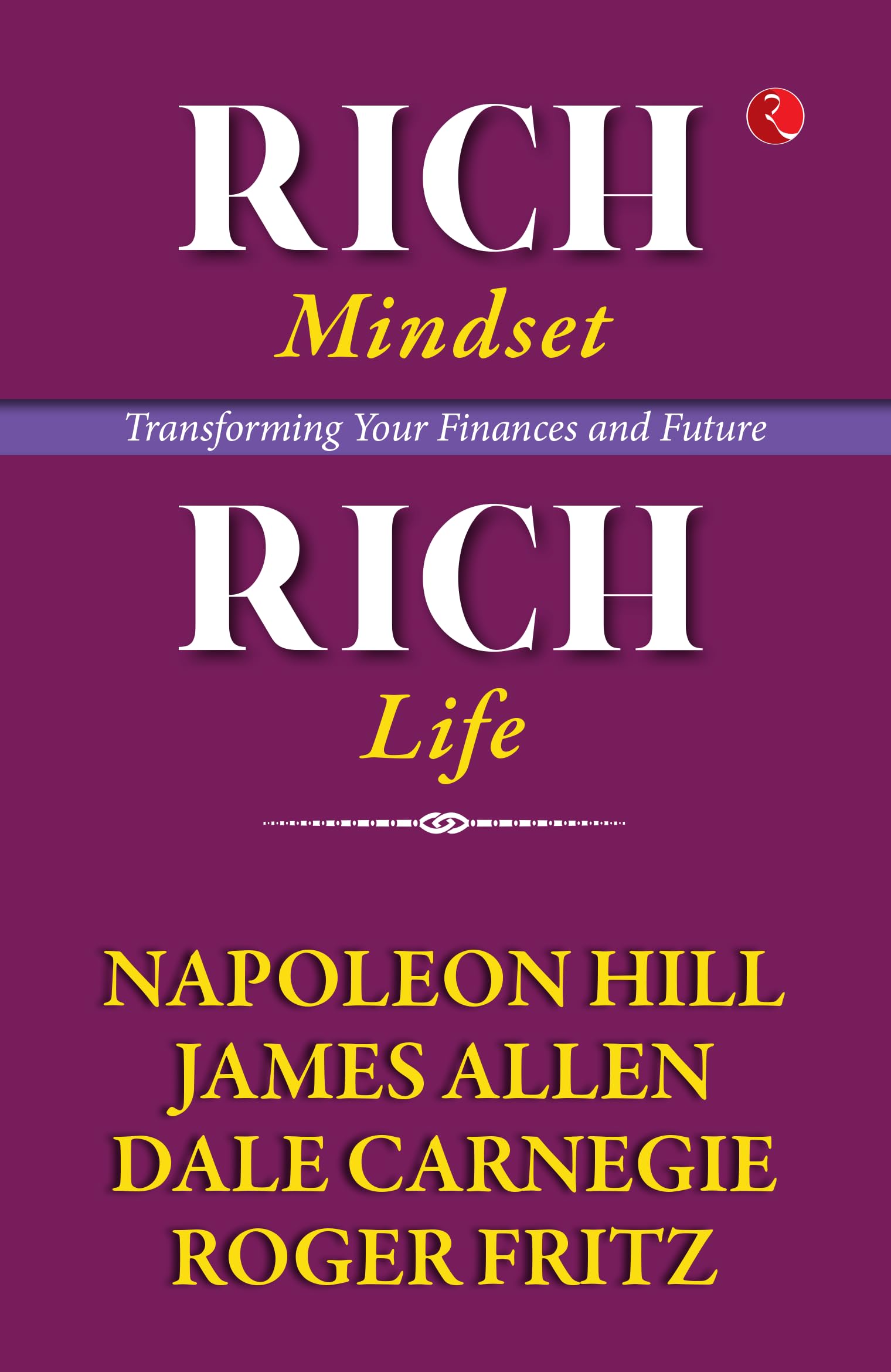 Rich Mindset, Rich Life: Transforming Your Finances and Future ...