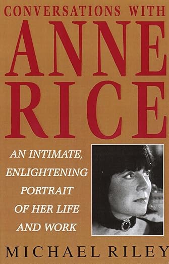 Conversations with Anne Rice: An Intimate, Enlightening Portrait of Her ...
