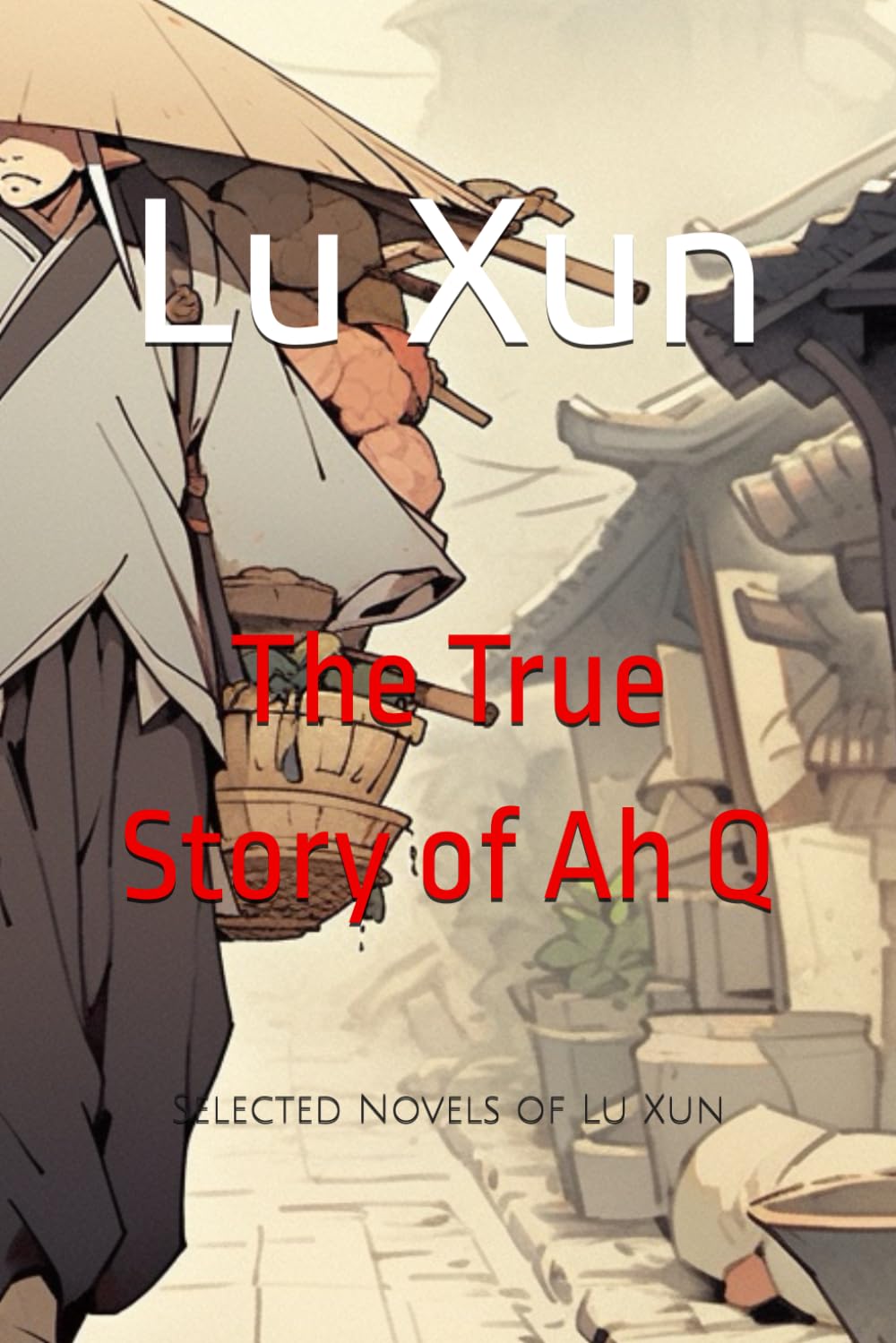 The True Story of Ah Q: Selected Novels of Lu Xun: Xun, Lu, Nelson, Ethan: 9798851102783: Amazon ...