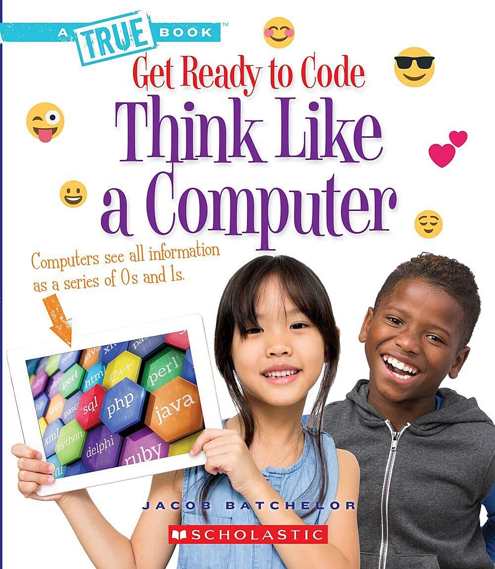 Think Like a Computer (A True Book: Get Ready to Code): Batchelor ...