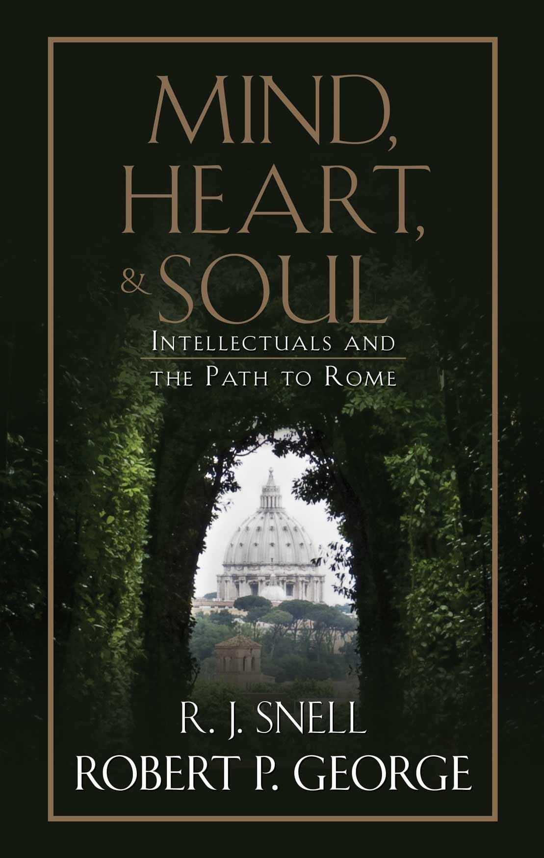 Mind, Heart, and Soul: Intellectuals and the Path to Rome: George ...