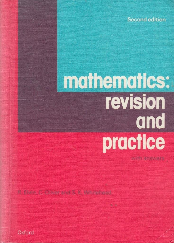 Mathematics: Revision and Practice: With Answers: Elvin, R., Oliver, C ...