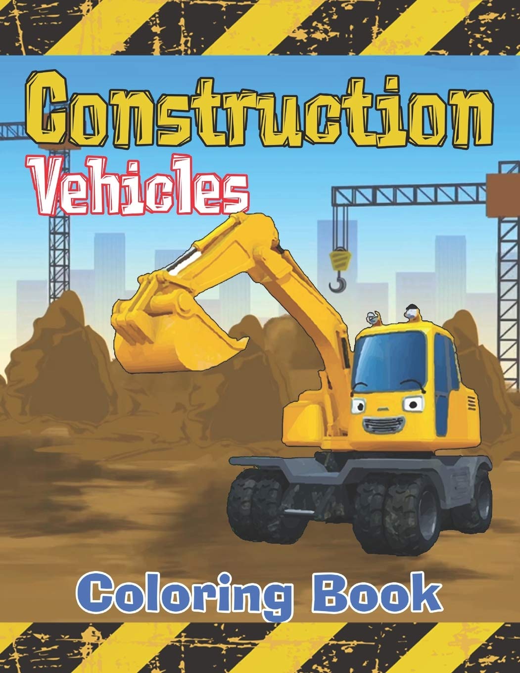 Construction Vehicles Coloring Book: Diggers, Dumpers, Cranes, Tractors ...