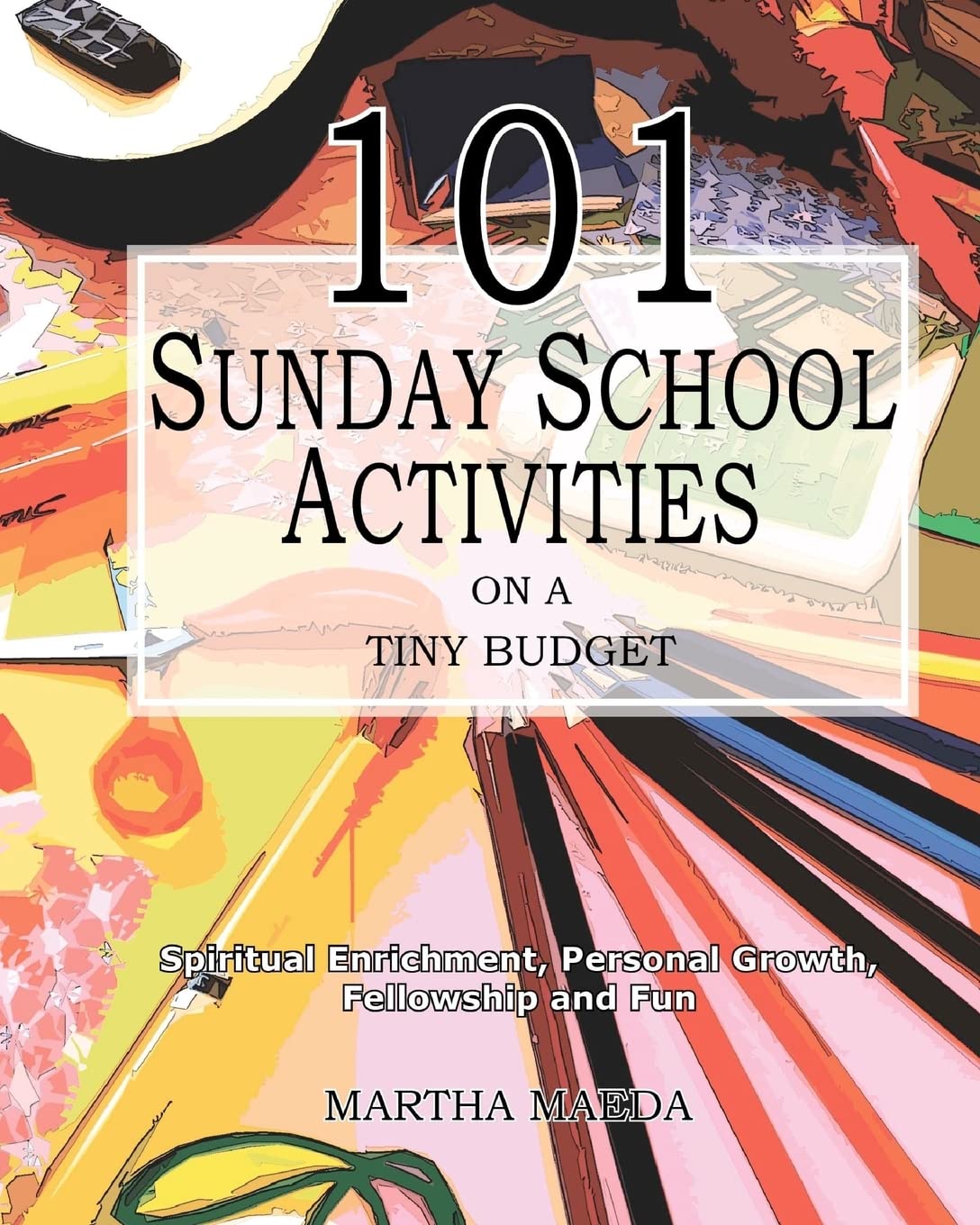 101 Sunday School Activities on a Tiny Budget: Personal Enrichment ...
