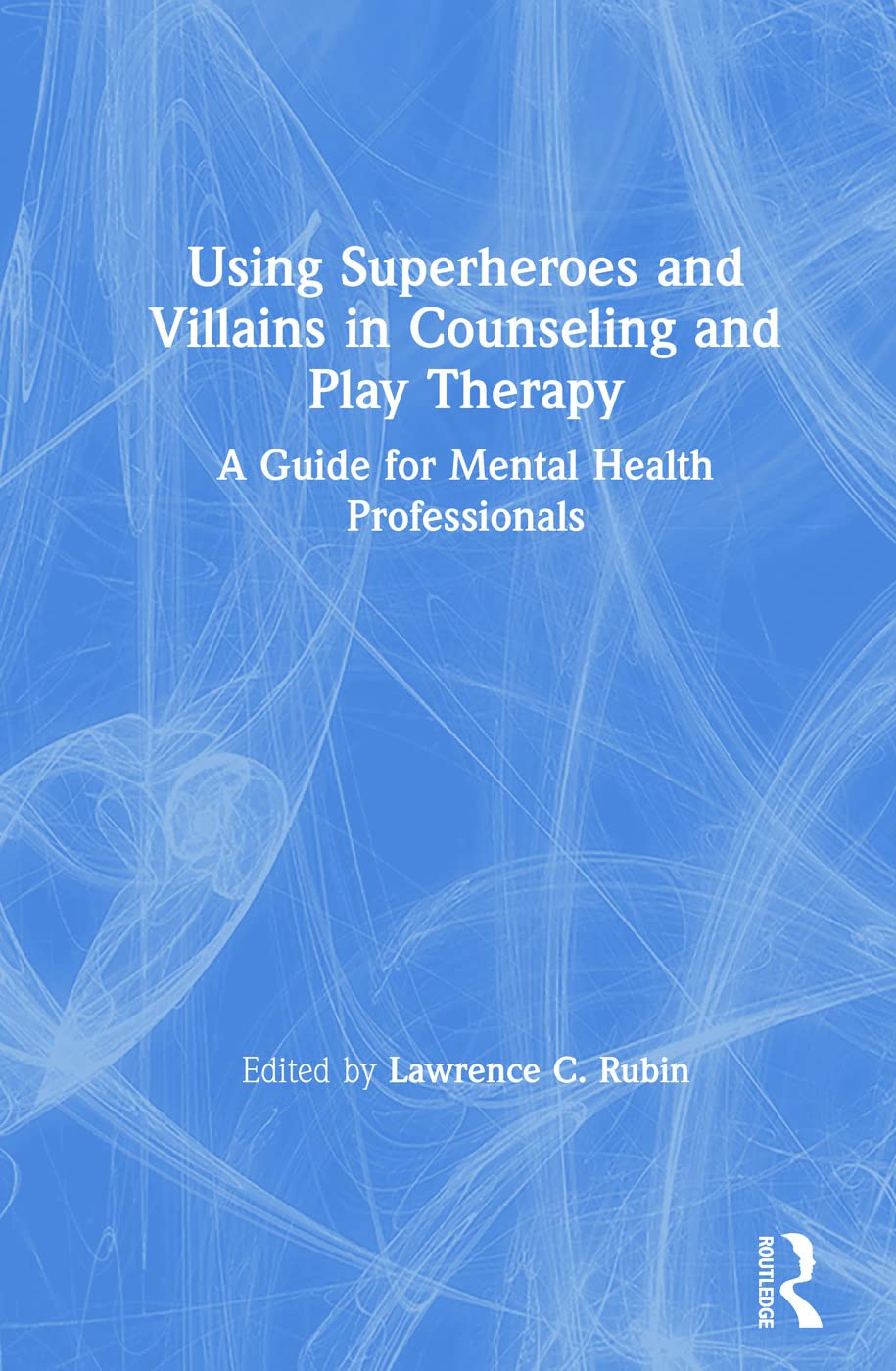 Using Superheroes and Villains in Counseling and Play Therapy: A Guide ...