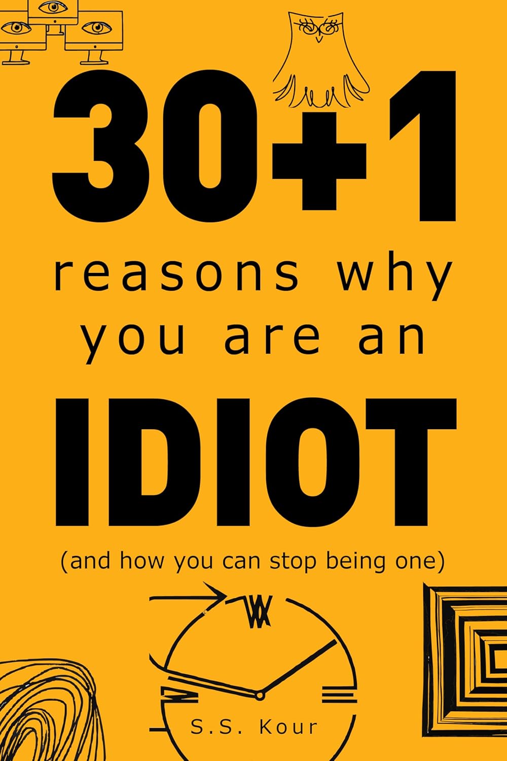 30+1 Reasons Why You Are An Idiot: (and how you can stop being one ...
