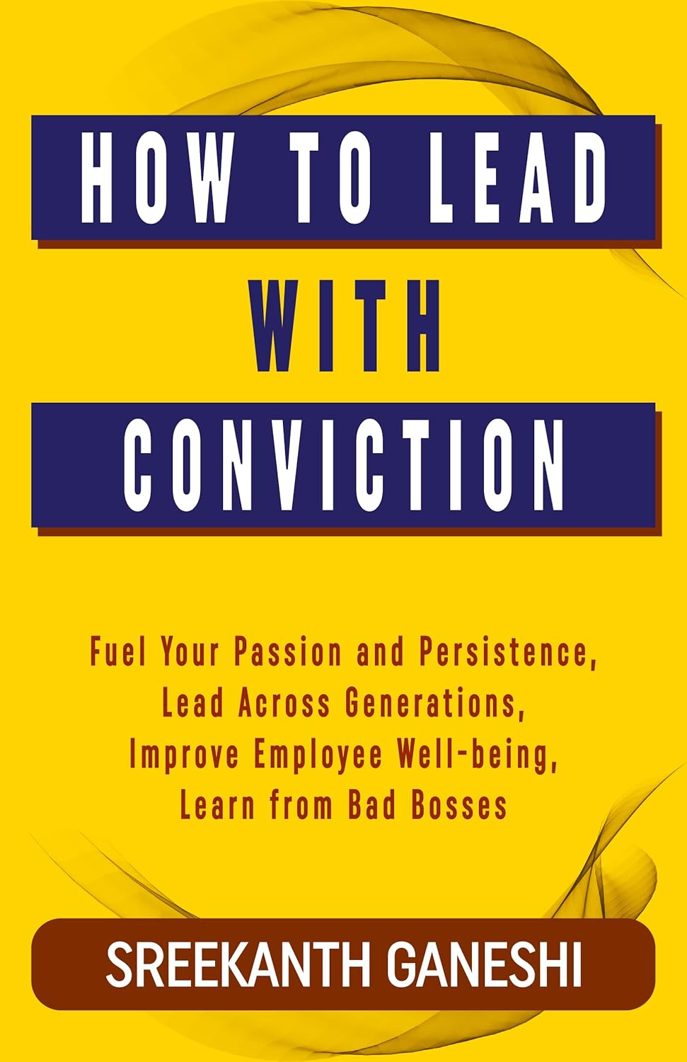 Amazon.com: How to Lead with Conviction: Fuel Your Passion and ...