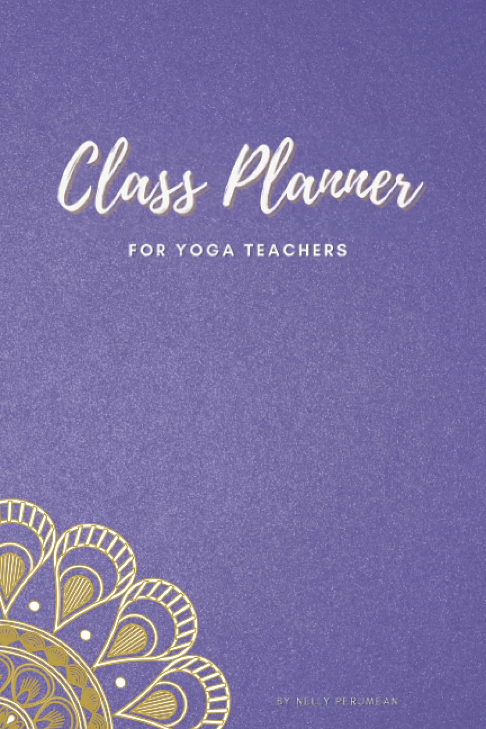 Yoga Teacher Planner to Create Purposeful Classes: Journal all your ...