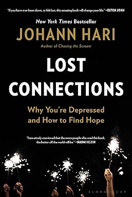 Lost Connections: Uncovering the Real Causes of Depression – and the Unexpected Solutions ...