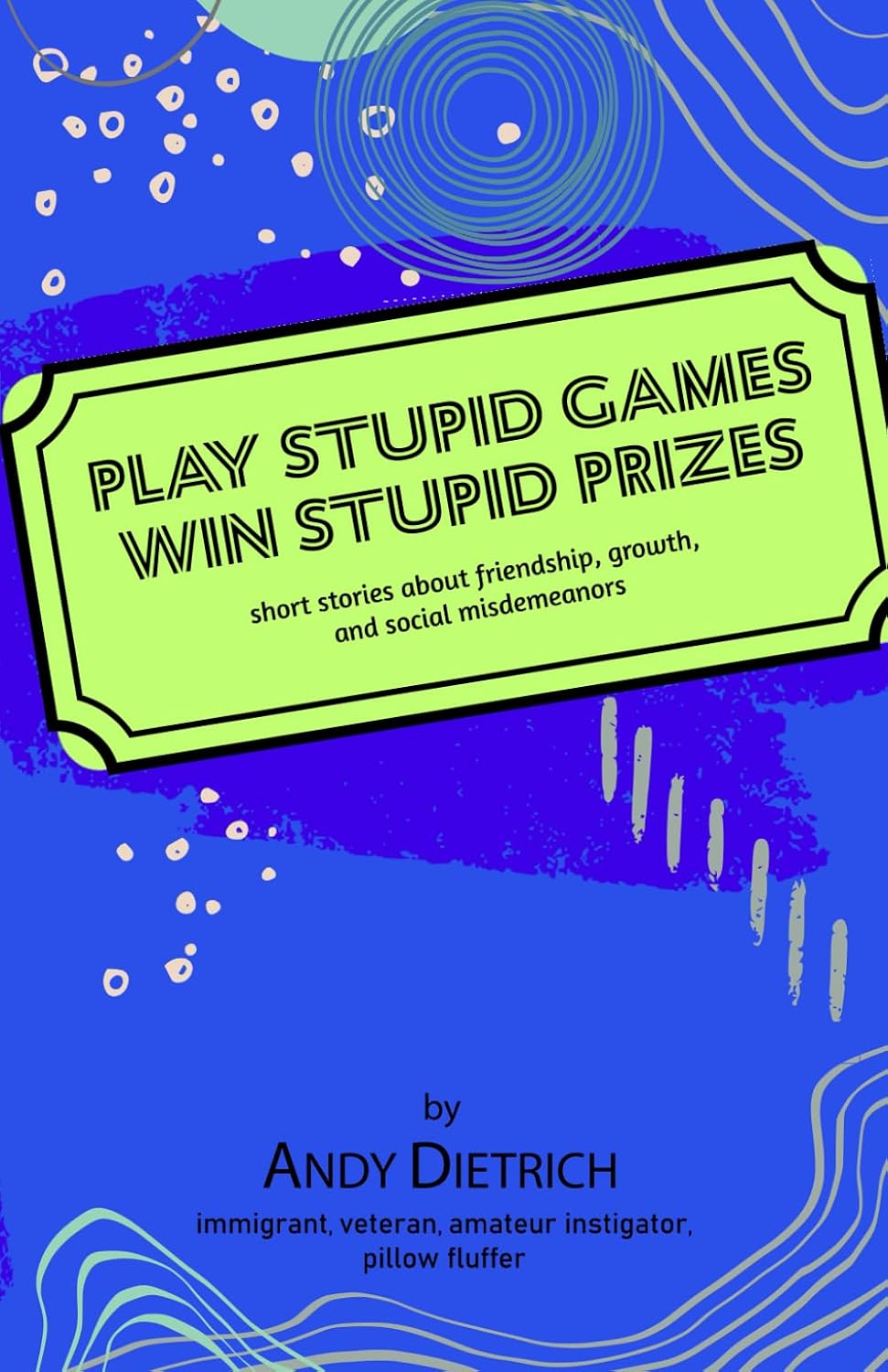 Play Stupid Games, Win Stupid Prizes: Short stories about friendship ...