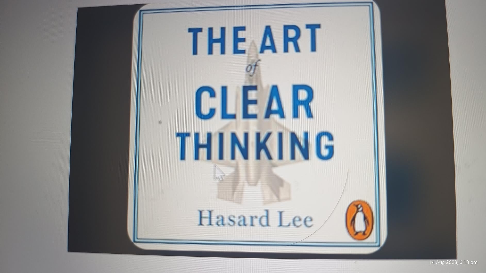 The Art of Clear Thinking: A Fighter Pilot’s Guide to Making Tough ...