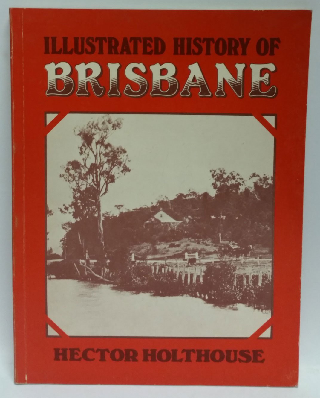 Illustrated history of Brisbane: Holthouse, Hector: 9780589503222 ...