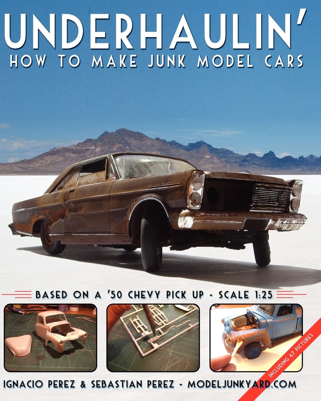 Underhaulin': How to make junk model cars: Perez, Ignacio, Perez ...