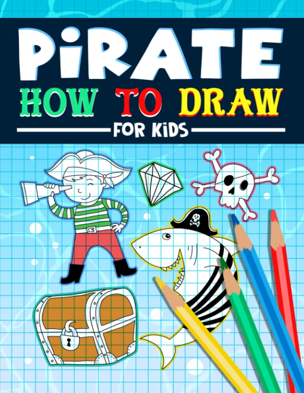 Pirate: How to Draw For Kids: A Fun Activity Book with 35 Illustrations ...