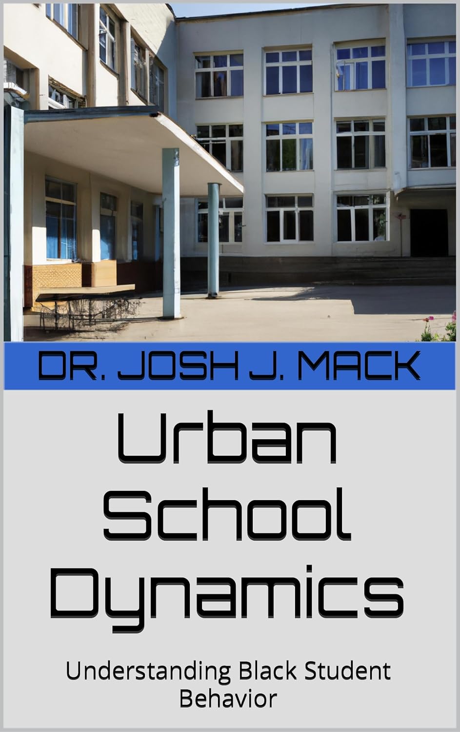 Amazon.com: Urban School Dynamics: Understanding Black Student Behavior eBook : Mack, Dr. Josh ...