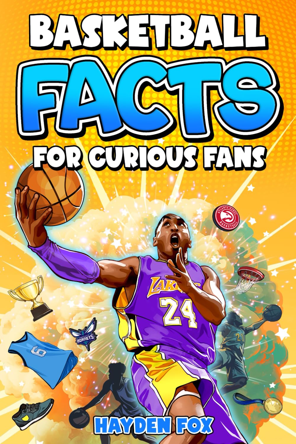 Basketball Facts for Curious Fans: 1488 Mind-Blowing Pieces of Trivia About Pro Teams, Famous ...