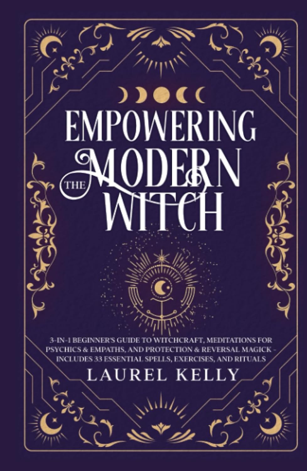 Empowering the Modern Witch: 3-in-1 Beginner's Guide to Witchcraft ...