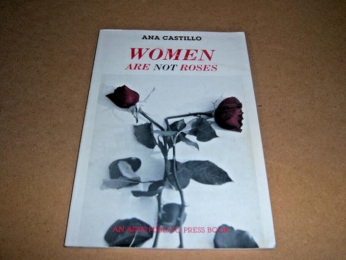 Women Are Not Roses: Castillo, Ana: 9780934770286: Amazon.com: Books
