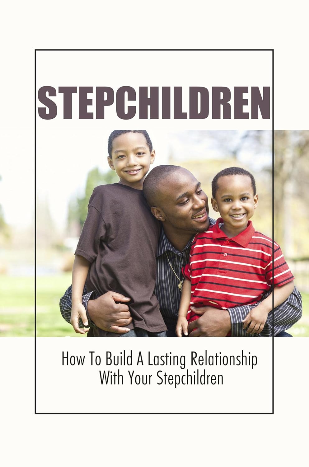 Amazon.com: Stepchildren: How To Build A Lasting Relationship With Your ...