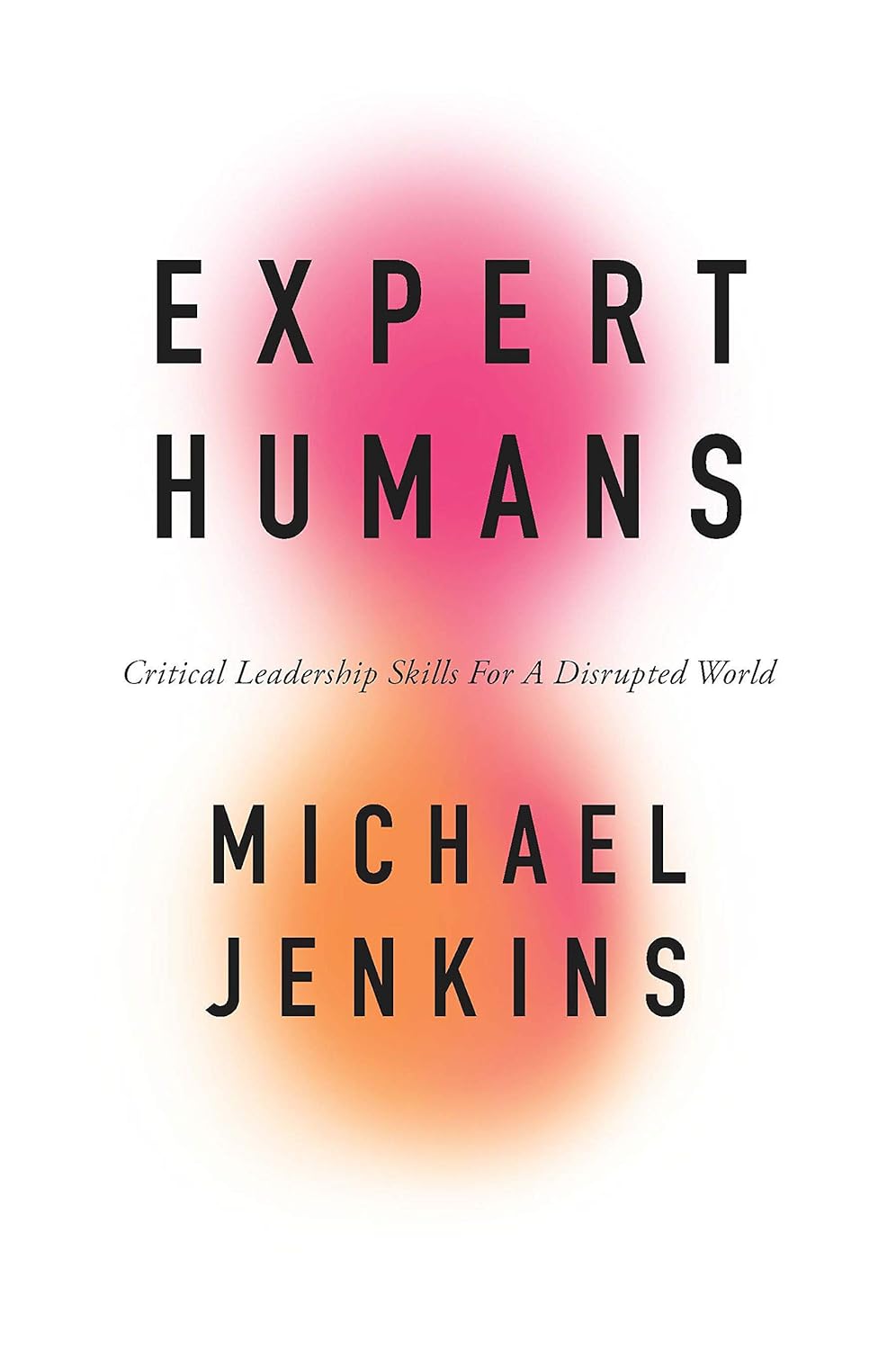Amazon.com: Expert Humans: Critical Leadership Skills for a Disrupted ...