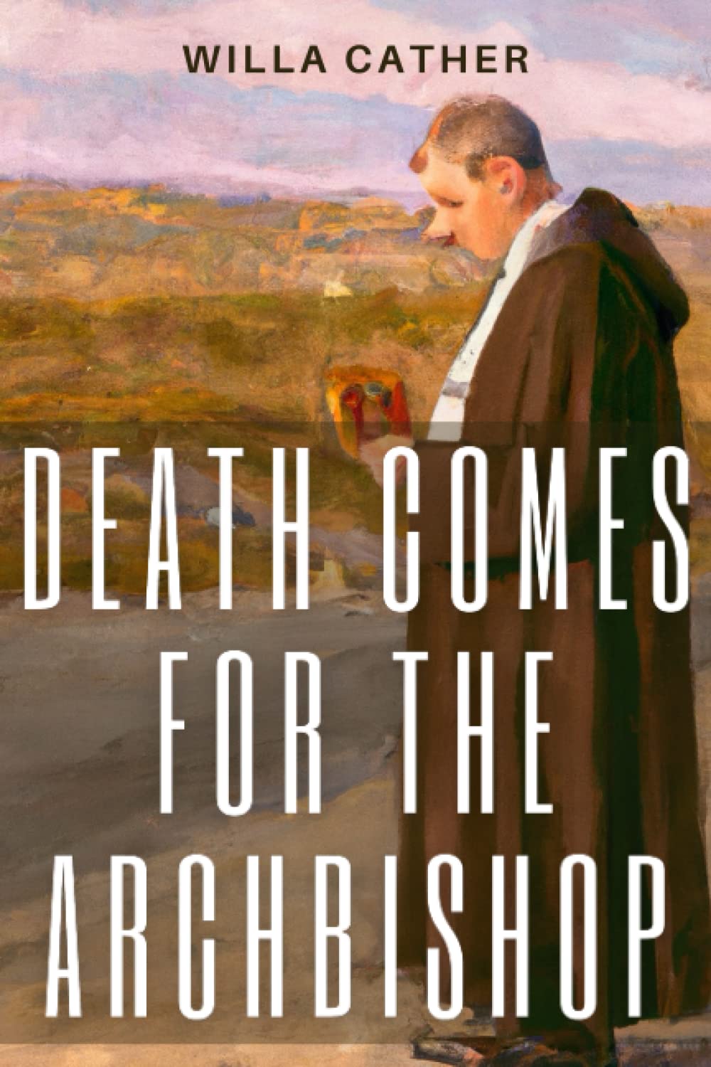 Death Comes for the Archbishop: Cather, Willa: 9798374064360: Amazon ...