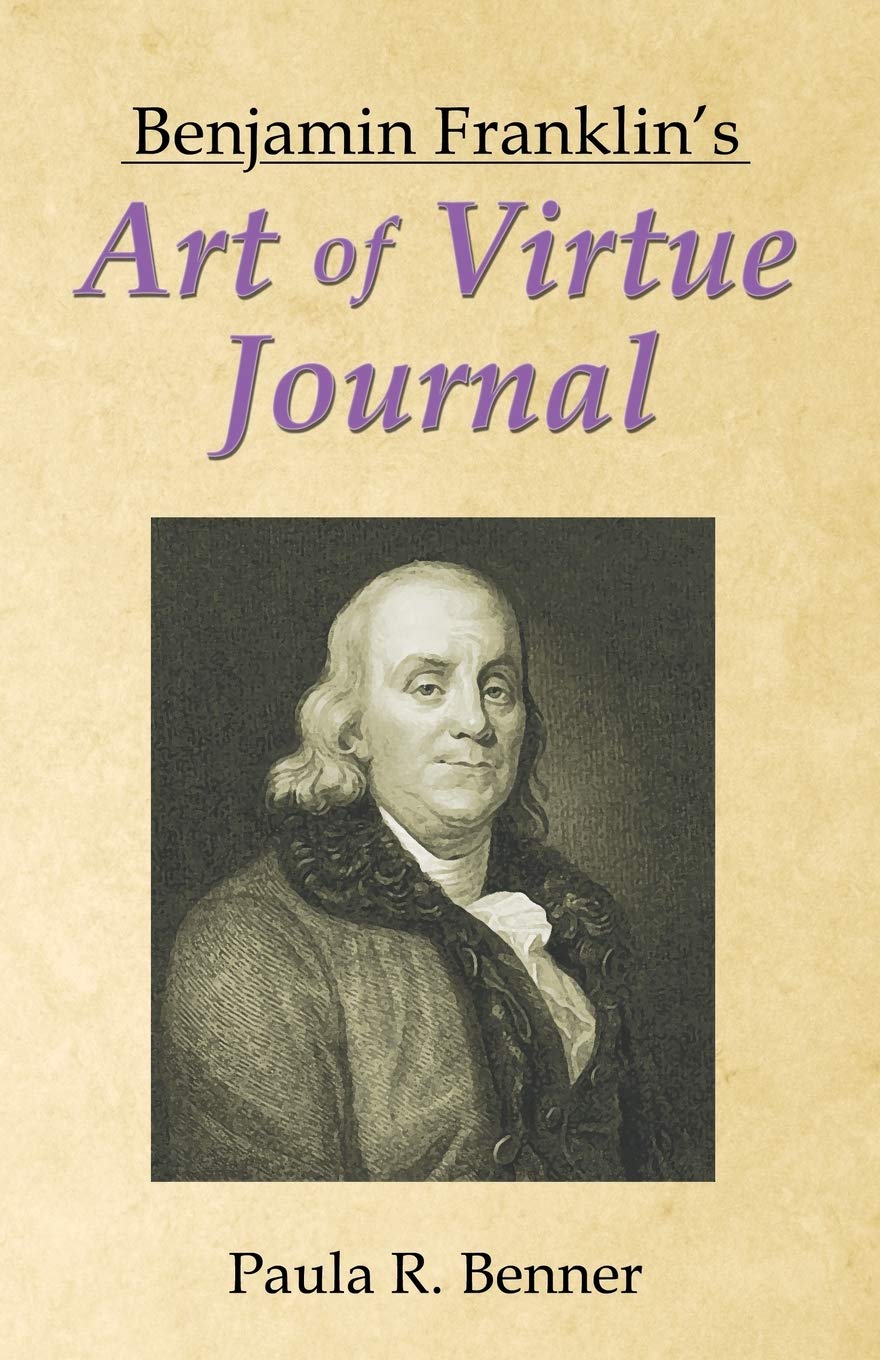 Benjamin Franklin's Art of Virtue Journal: Benner, Paula R ...