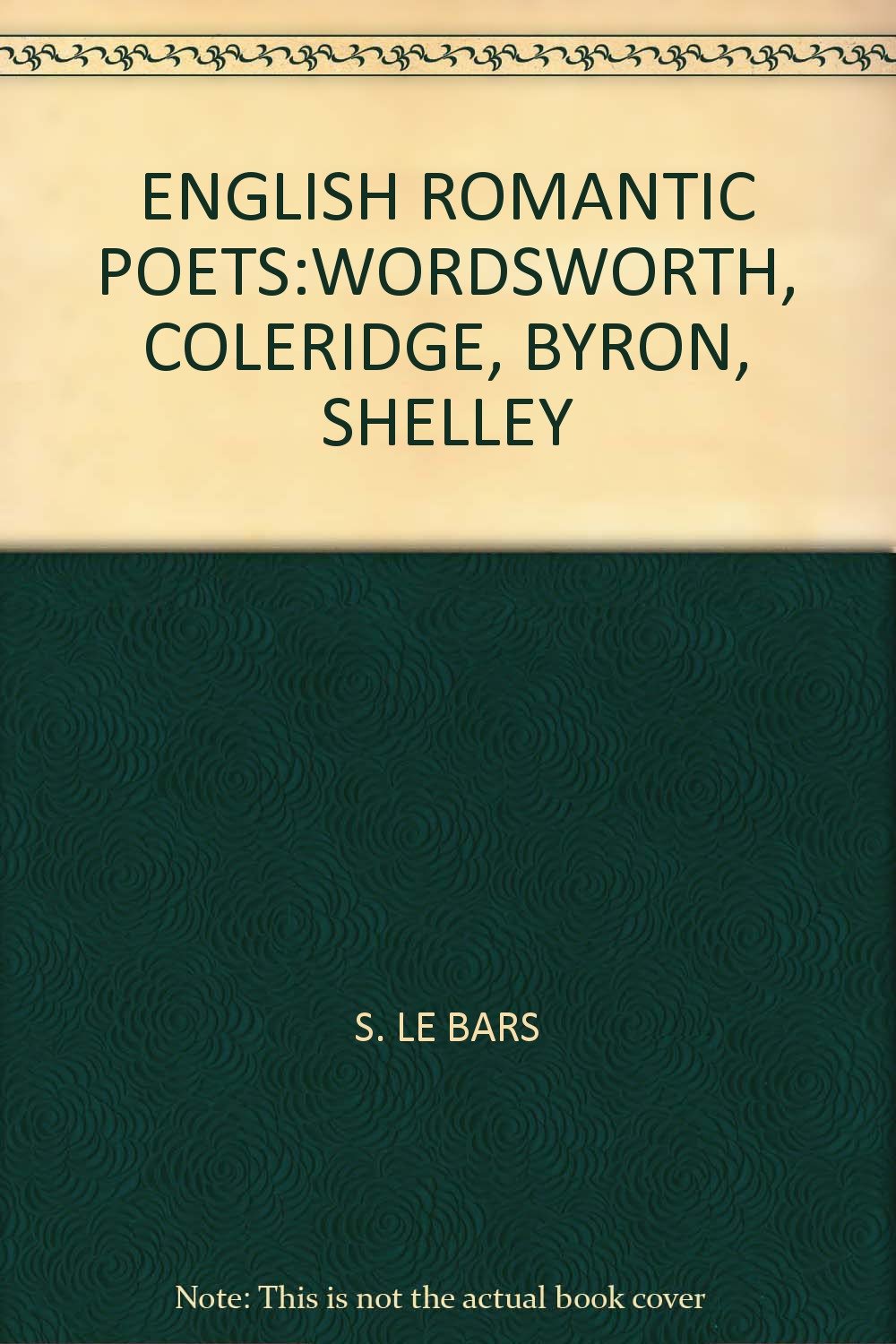 ENGLISH ROMANTIC POETS:WORDSWORTH, COLERIDGE, BYRON, SHELLEY: S. LE ...