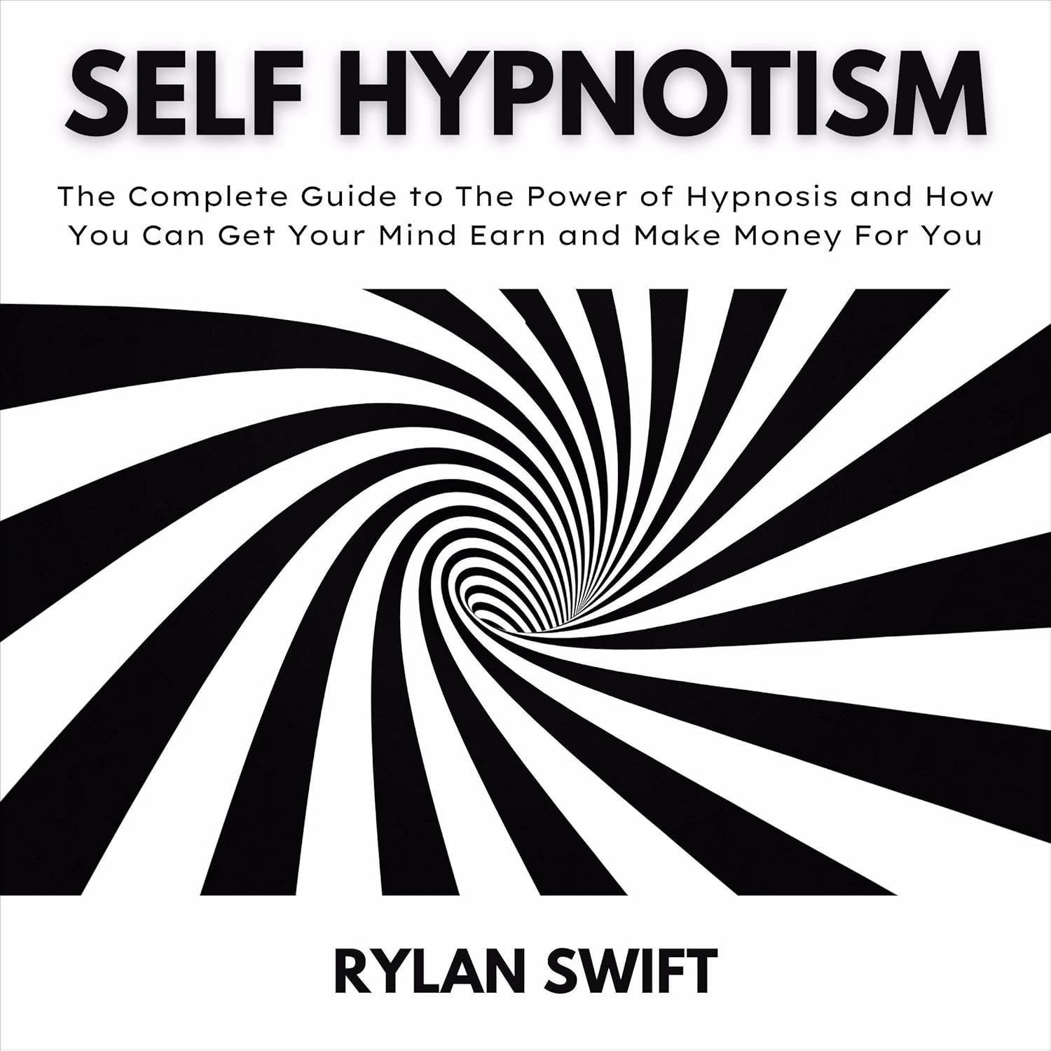 Self Hypnotism: The Complete Guide to the Power of Hypnosis and How You ...