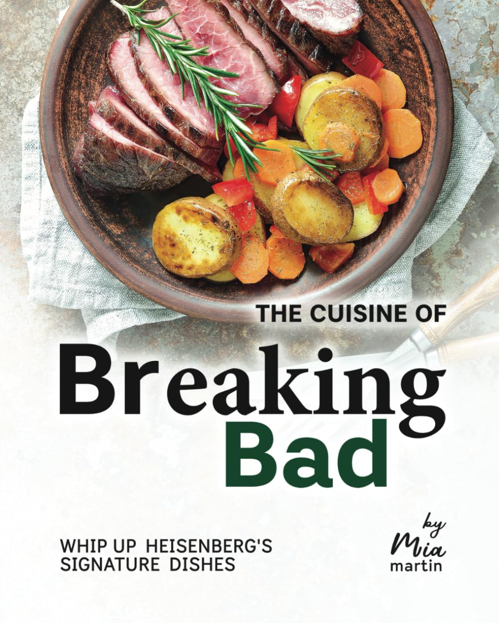 The Cuisine of Breaking Bad: Whip Up Heisenberg's Signature Dishes ...