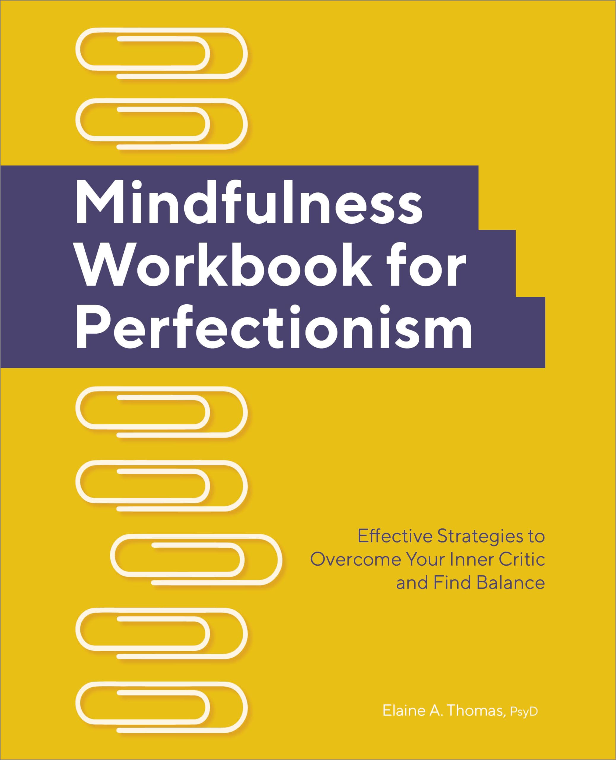 Mindfulness Workbook for Perfectionism: Effective Strategies to ...