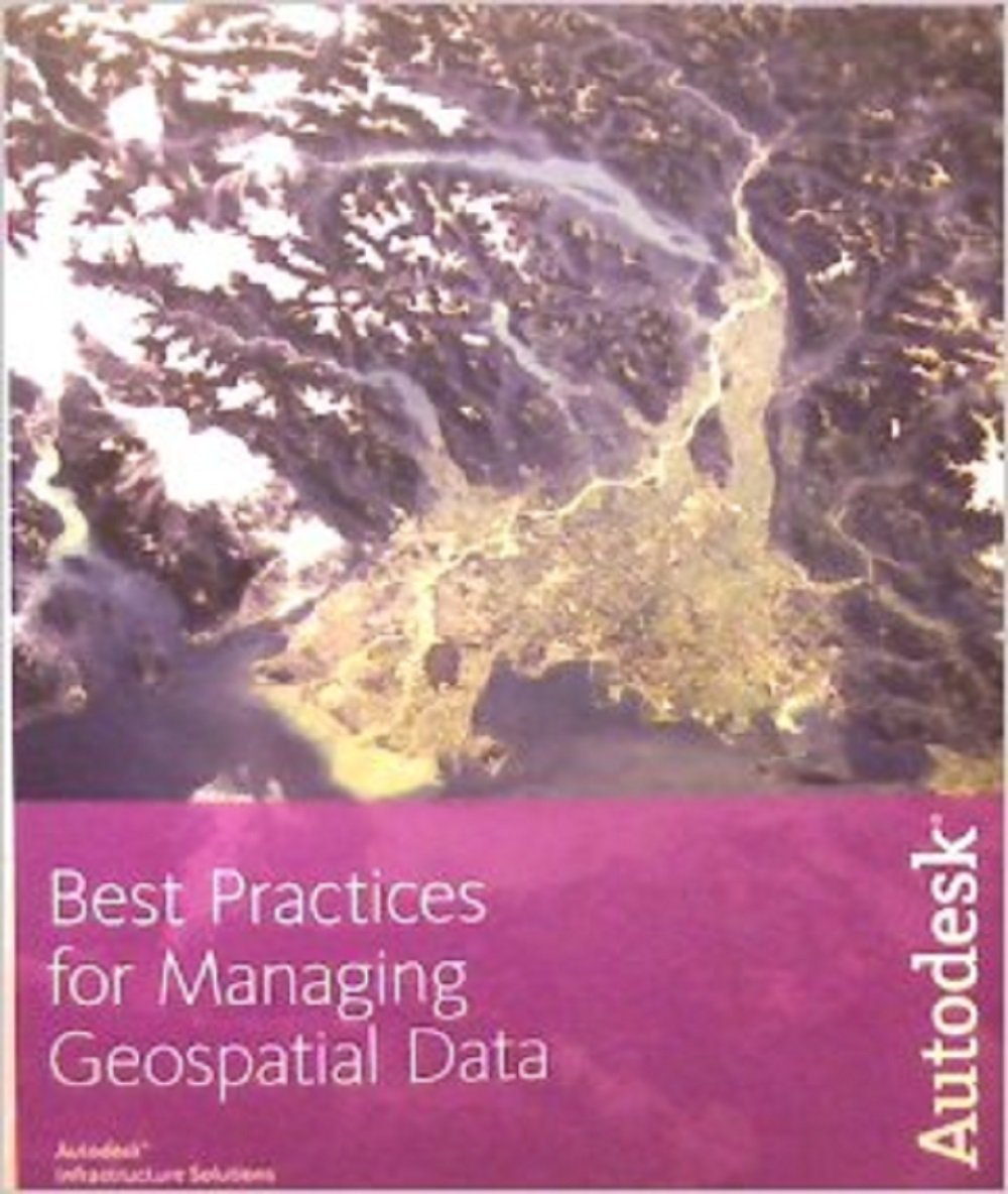 Best Practices for Managing Geospatial Data: Autodesk Infrastructure Solutions: Amazon.com: Books