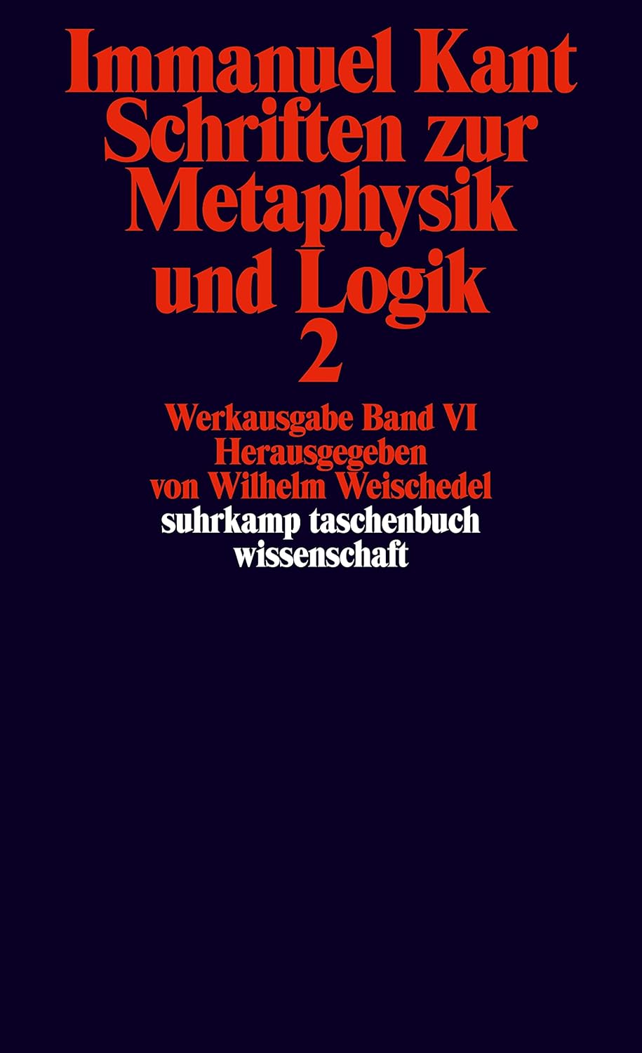 Werkausgabe, Bd.6, Schriften zur Metaphysik und Logik, Teil 2.: Kant ...