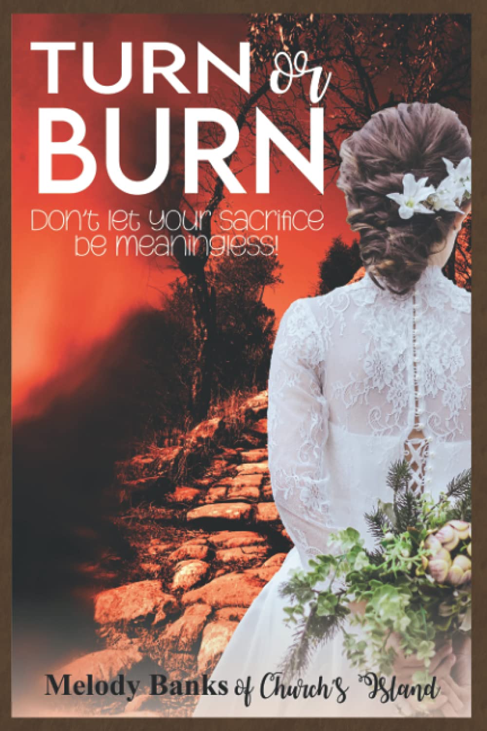 Turn or Burn: Do Not Let Your Sacrifice Be Meaningless!: Banks, Melody ...