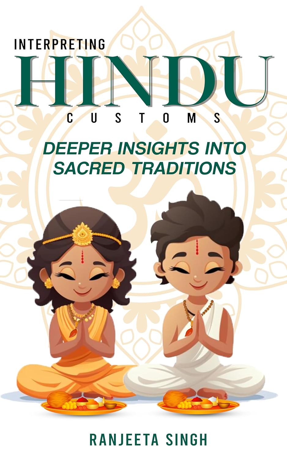 Interpreting Hindu Customs: Deeper Insights Into Hindu Sacred ...
