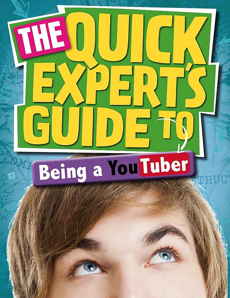 Quick Expert's Guide: Being a YouTuber: Sutherland, Adam: 9780750297769 ...