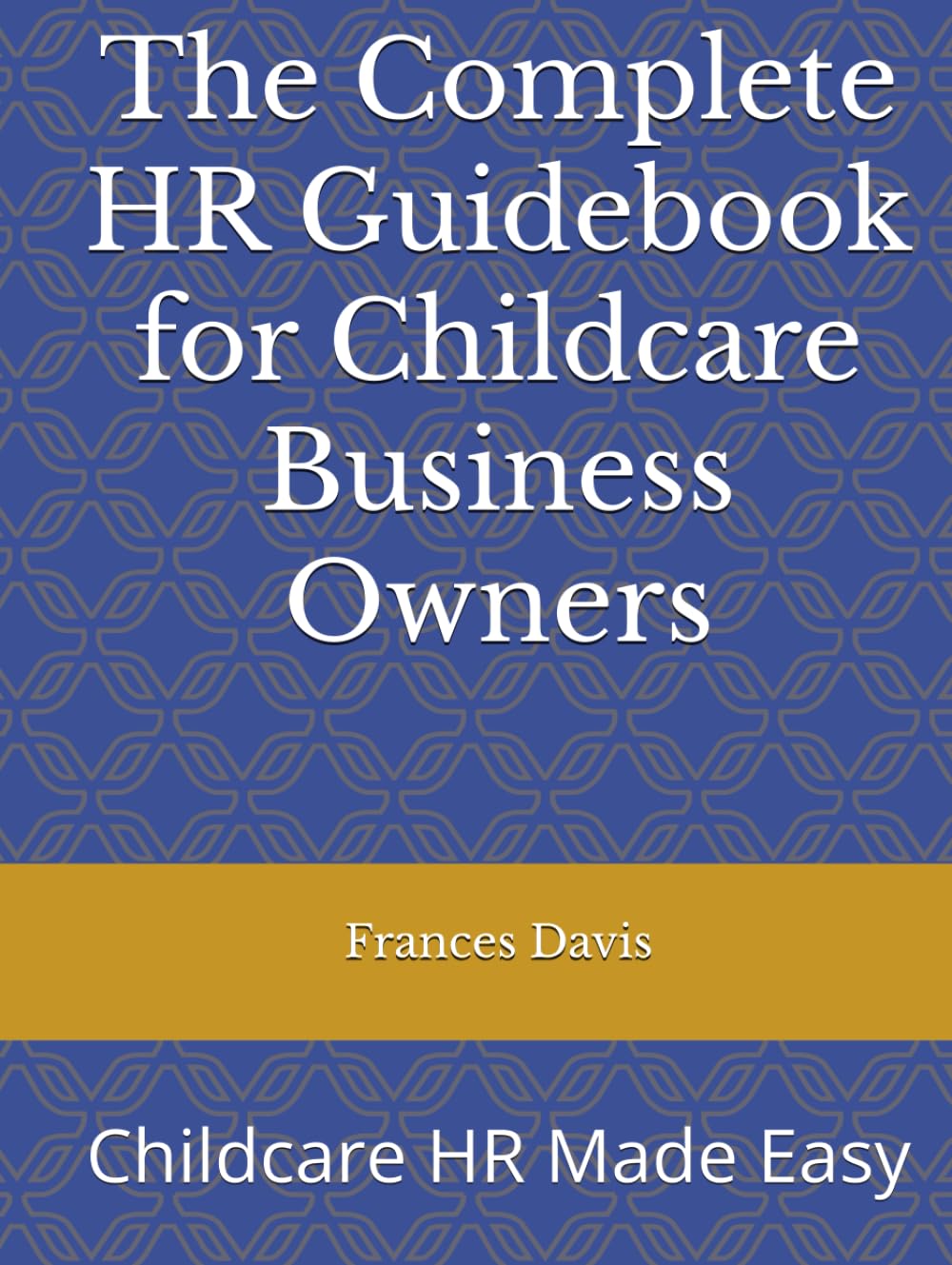 The Complete HR Guidebook for Childcare Business Owners: Childcare HR ...