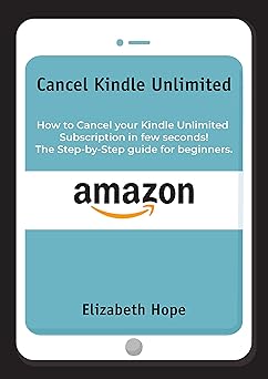 Cancel Kindle Unlimited: How to Cancel your Kindle Unlimited Subscription in Few Seconds! The ...