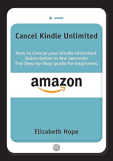 Cancel Kindle Unlimited: How to Cancel your Kindle Unlimited Subscription in Few Seconds! The ...