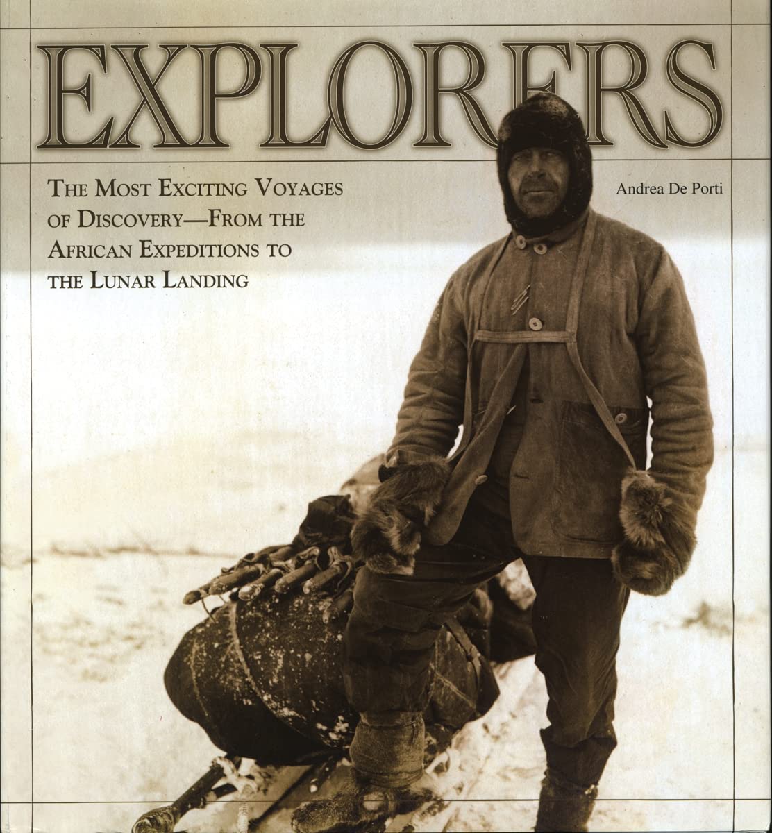 Explorers: The Most Exciting Voyages of Discovery - From the African ...
