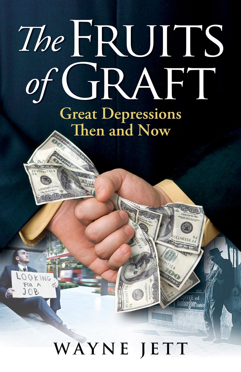 The Fruits of Graft: Great Depressions Then and Now: Wayne Jett ...