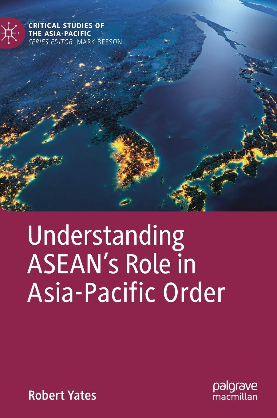 Understanding ASEAN’s Role in Asia-Pacific Order (Critical Studies of ...