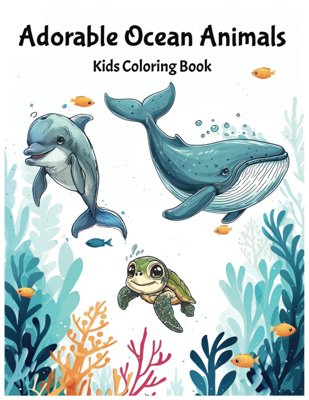 Adorable Ocean Animals Coloring Book: 30 Cute Sea Life Images For ...