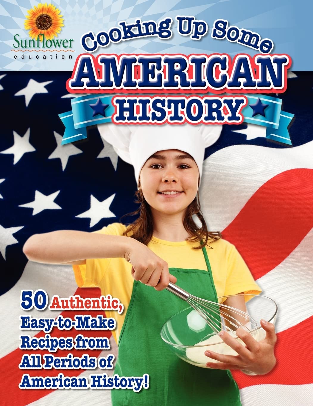Cooking Up Some American History: 50 Authentic, Easy-to-Make Recipes ...