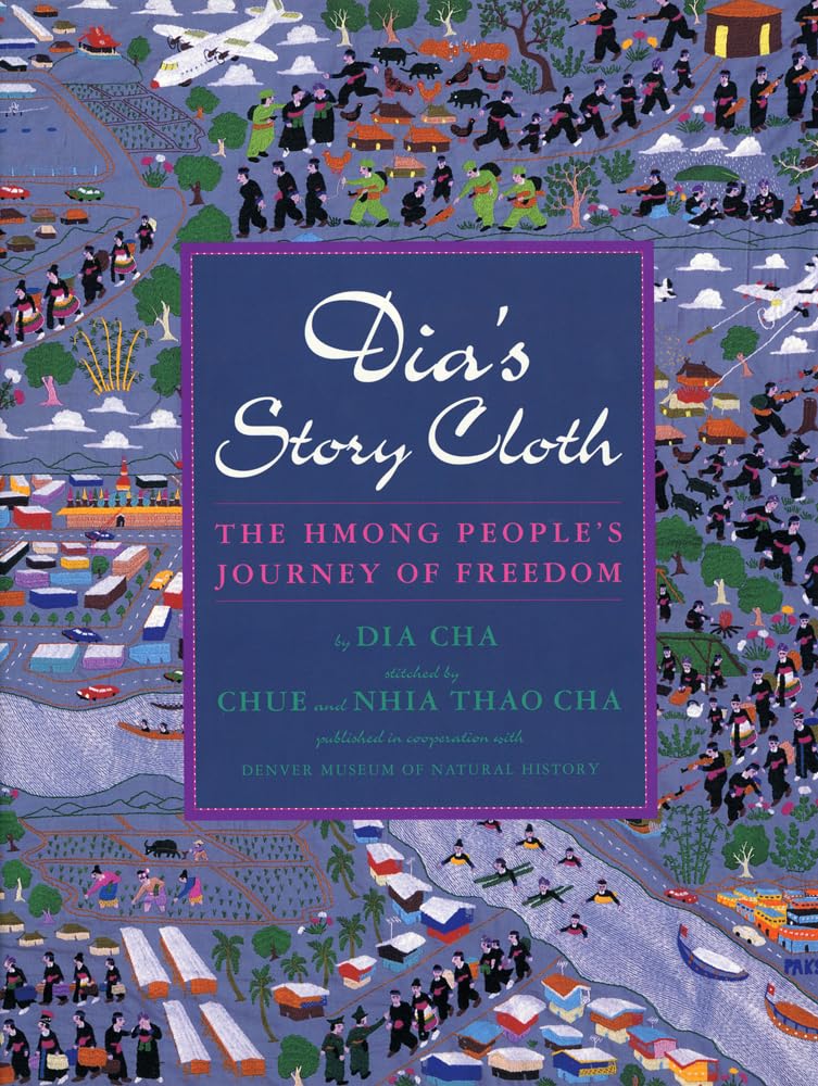Dia's Story Cloth: The Hmong People's Journey of Freedom: Dia Cha, Chue ...