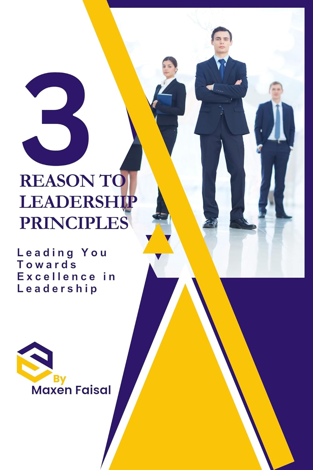 3 Reasons To Leadership Principles: Leading You Towards Excellence in Leadership eBook : Faisal ...